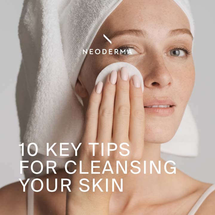 10 Key Tips for Cleansing Your Skin – NEODERMA