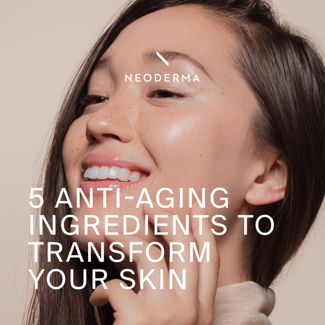 5 Anti-Aging Ingredients To Transform Your Skin – NEODERMA