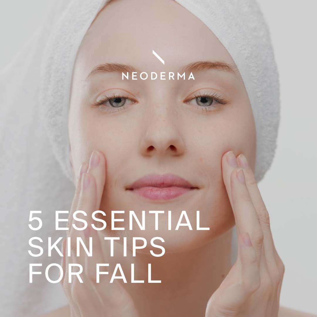 5 Essential Skin Tips for Fall – NEODERMA