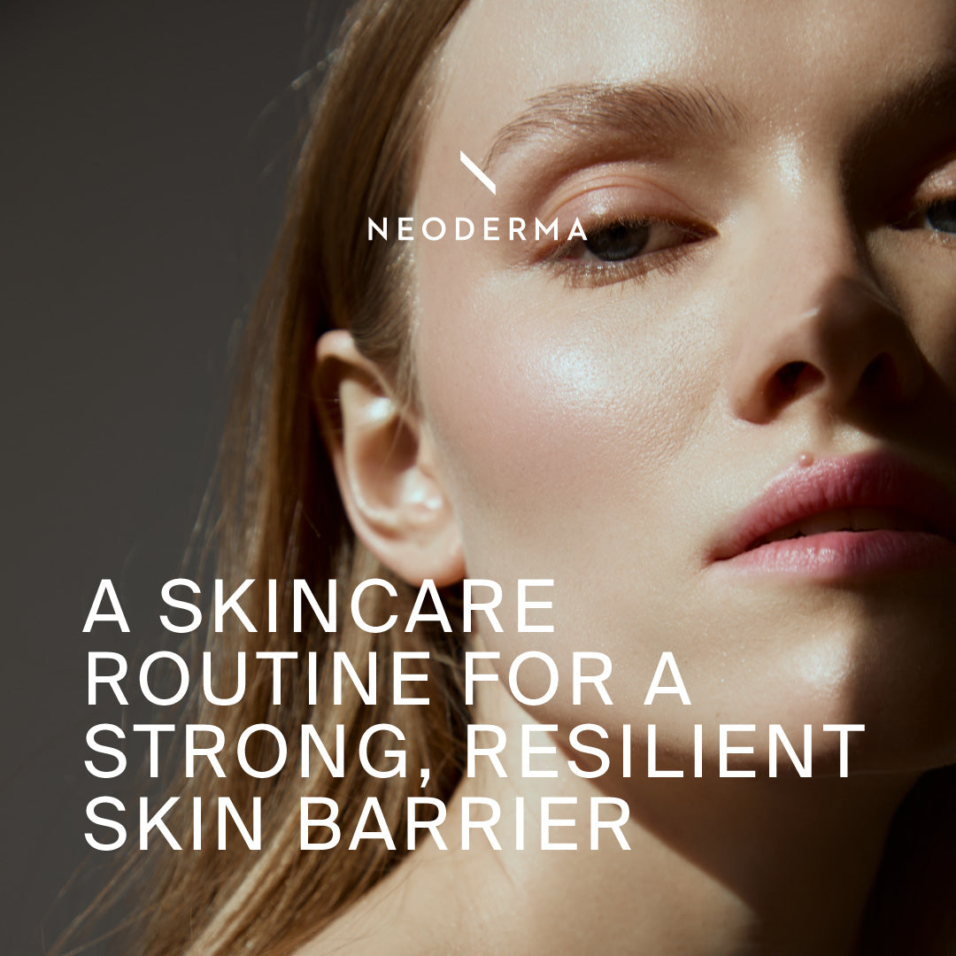 A Skincare Routine for a Strong, Resilient Skin Barrier | NEODERMA