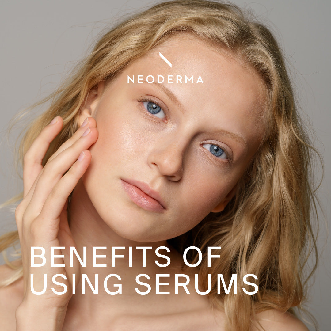 Benefits of Using Serums – NEODERMA
