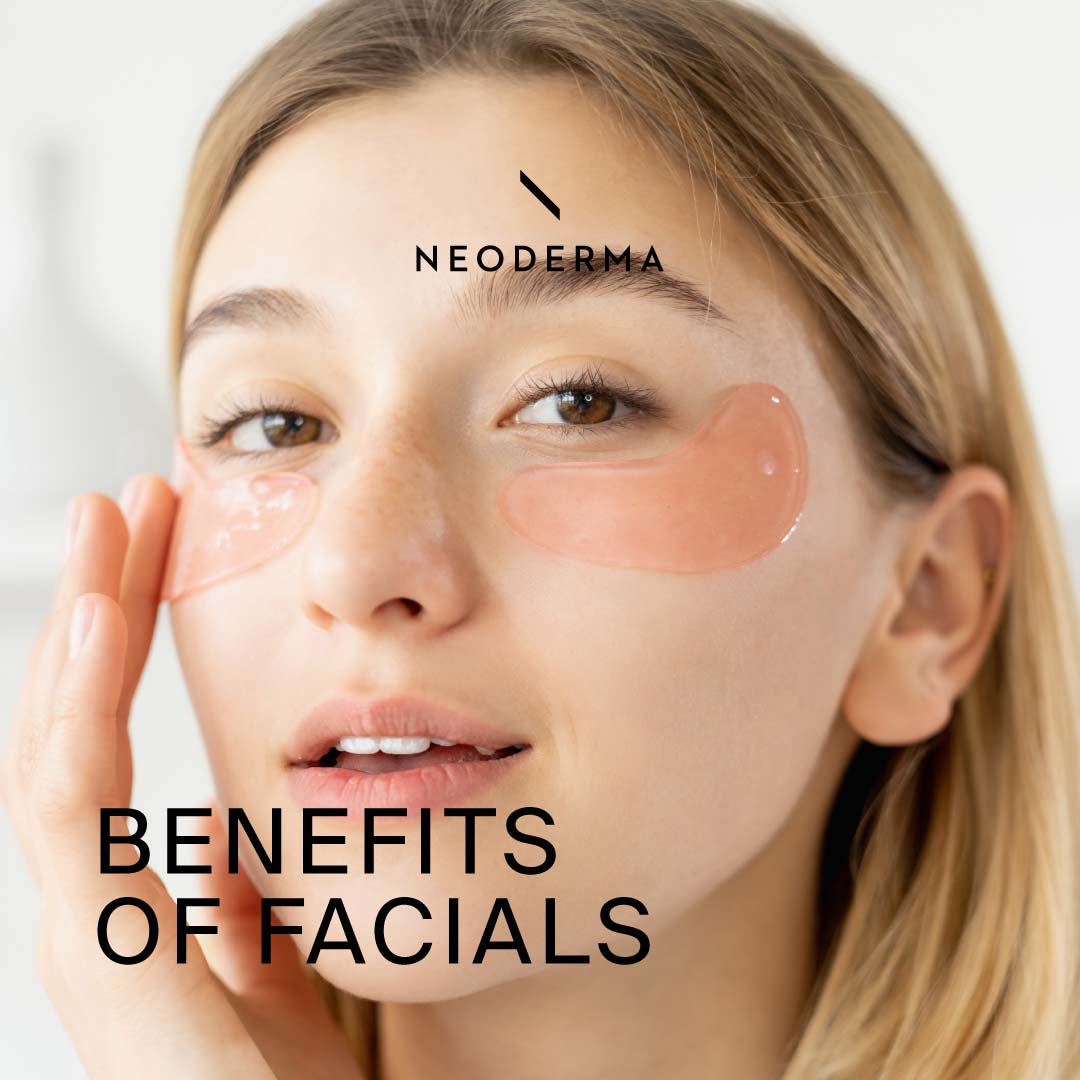 Benefits of Facials – NEODERMA