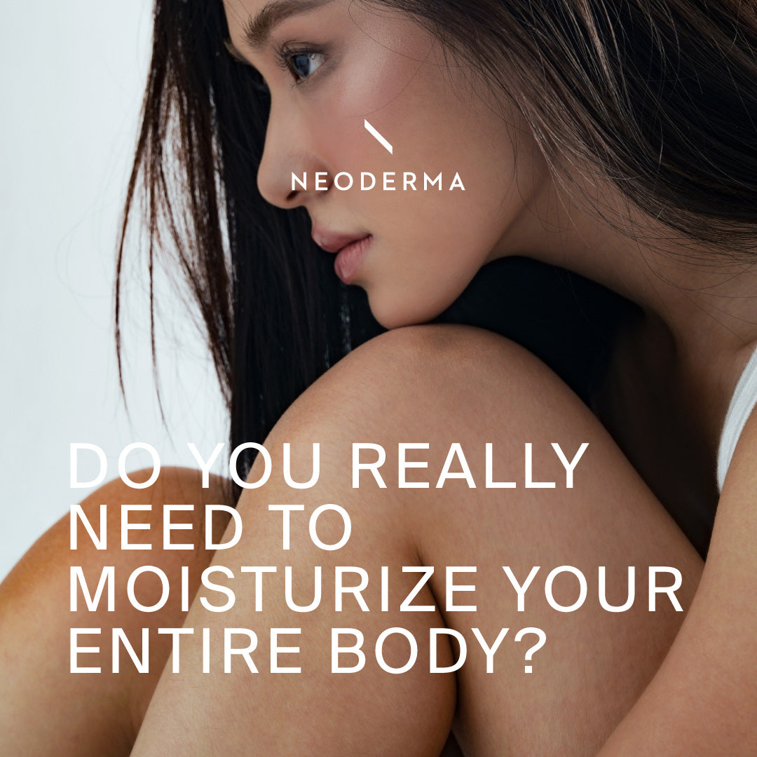Do You Really Need To Moisturize Your Entire Body? | NEODERMA