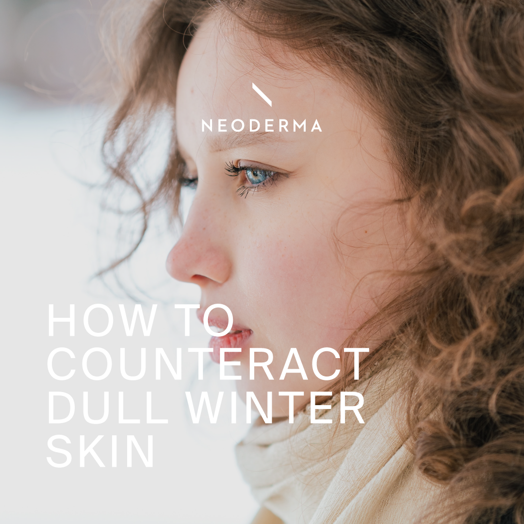 How to Counteract Dull Winter Skin – NEODERMA