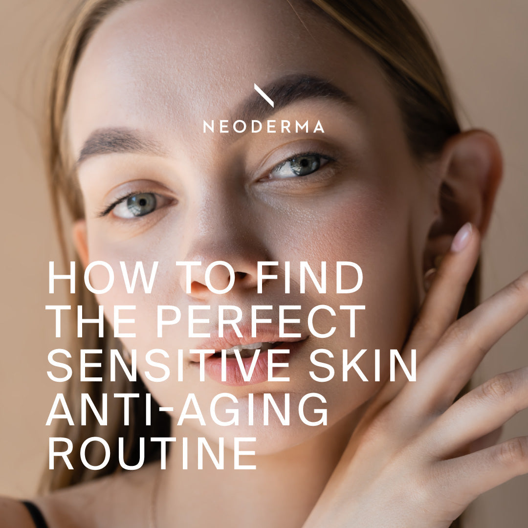 How to Find The Perfect Sensitive Skin Anti-Aging Routine | NEODERMA