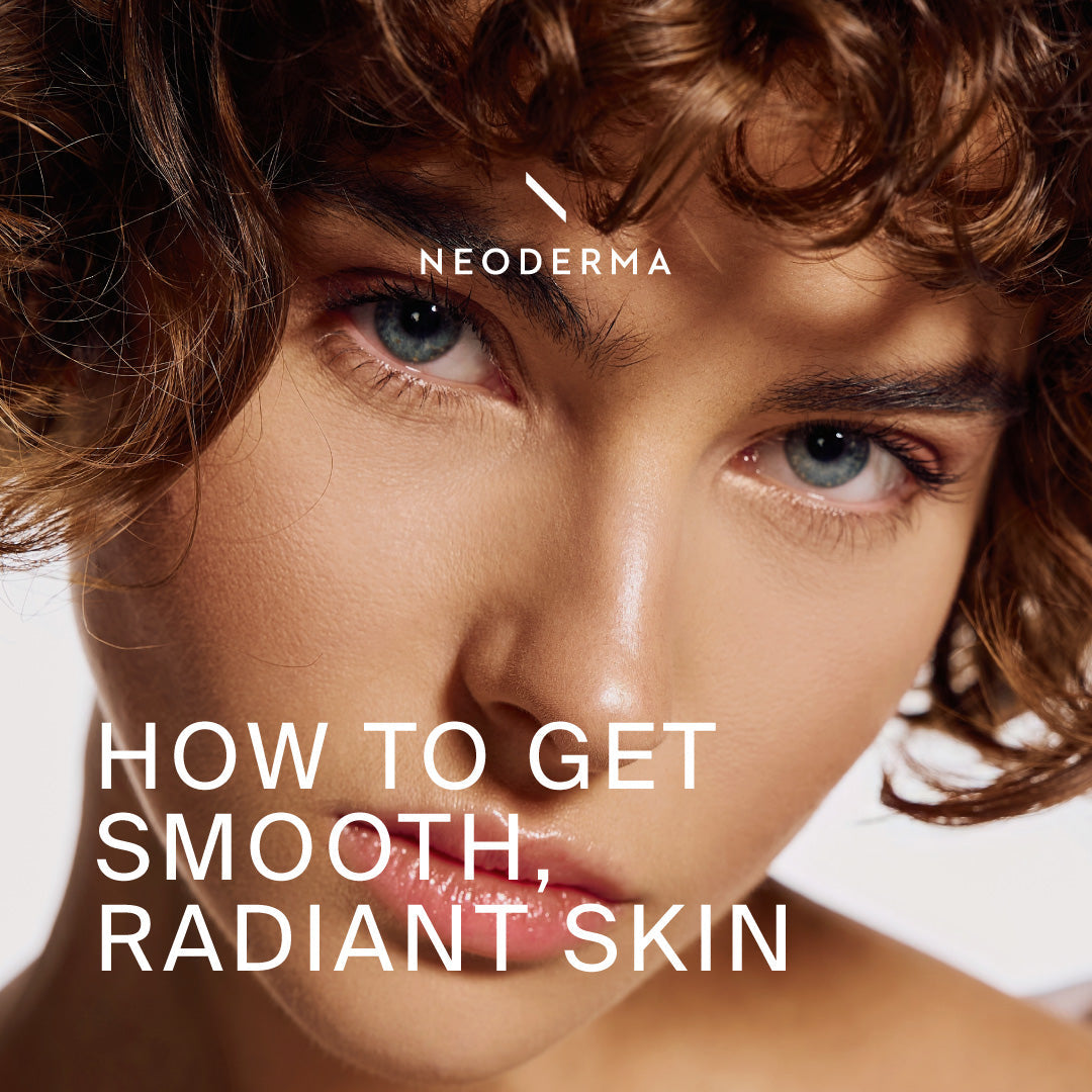 How To Get Smooth, Radiant Skin – NEODERMA