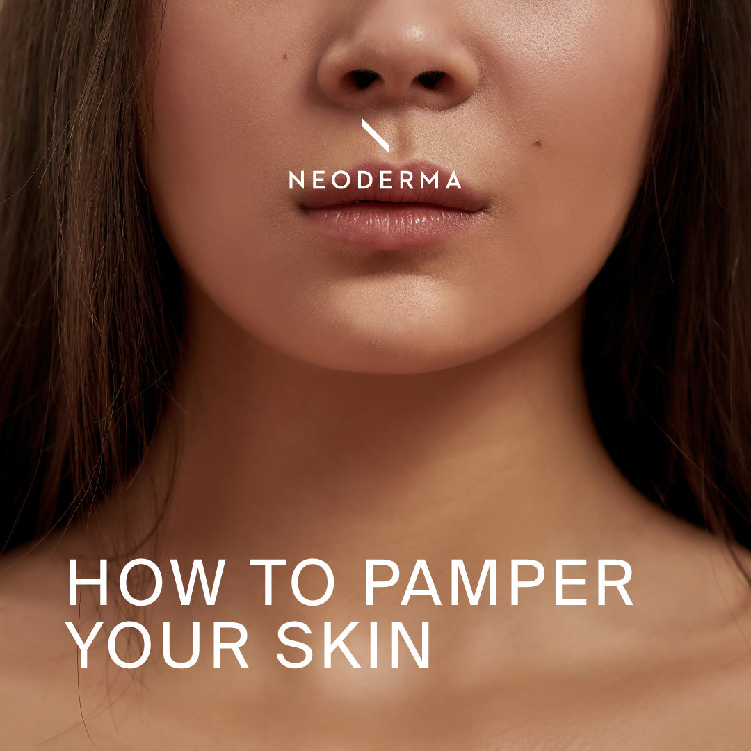 How to Pamper Your Skin – NEODERMA