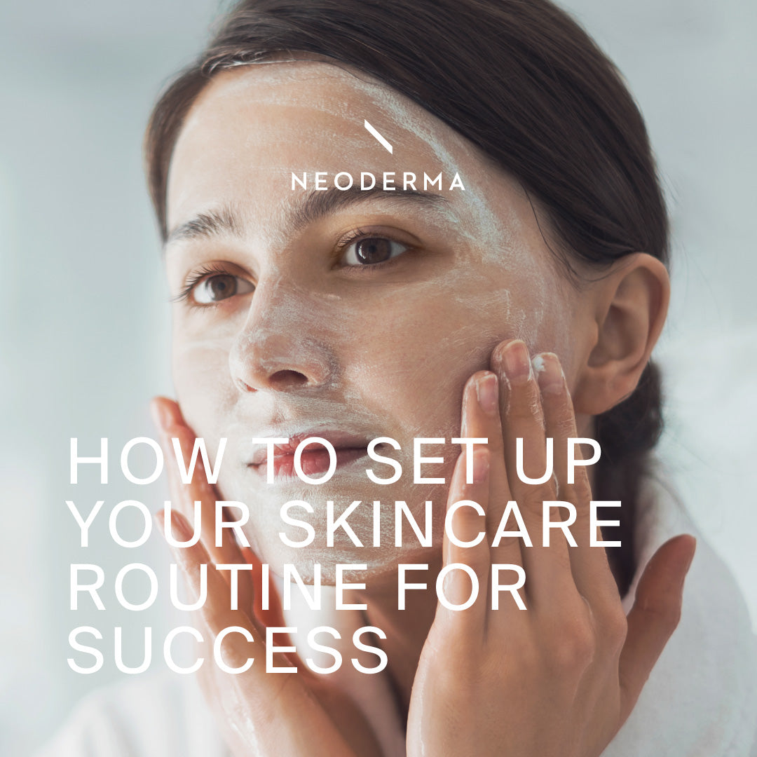 How to Set Up Your Skincare Routine for Success – NEODERMA