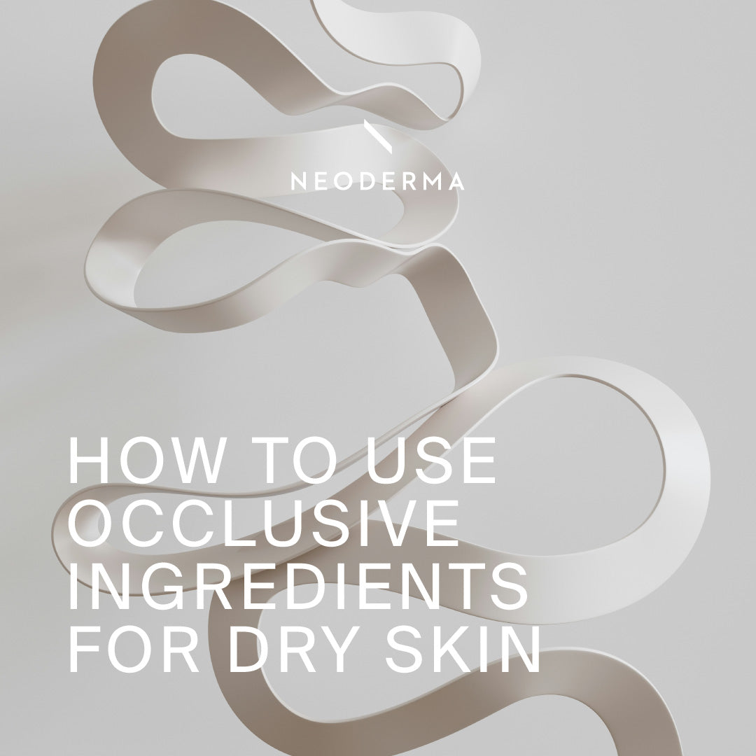 How to Use Occlusive Ingredients for Dry Skin – NEODERMA
