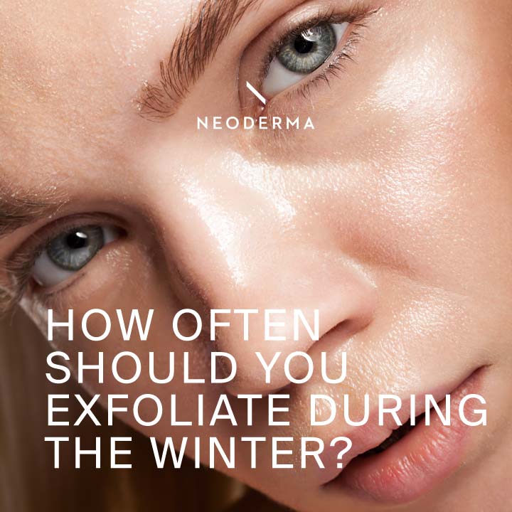How Often Should You Exfoliate During The Winter – NEODERMA