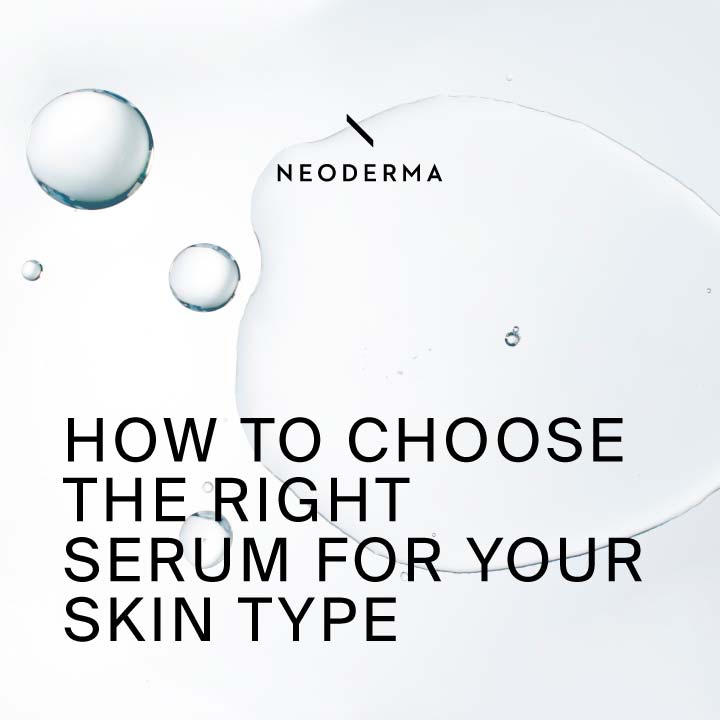 How to Choose the Right Serum for Your Skin Type | NEODERMA