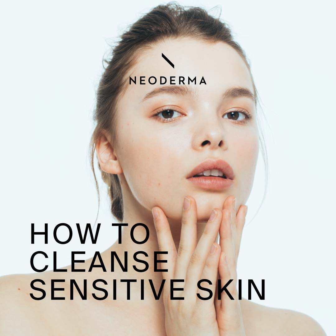 How to Cleanse Sensitive Skin – NEODERMA