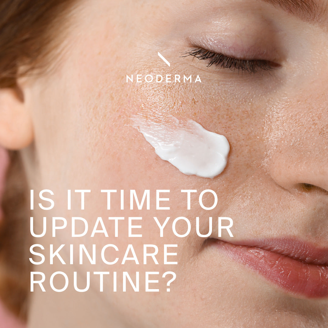 Is it Time to Update Your Skincare Routine? – NEODERMA