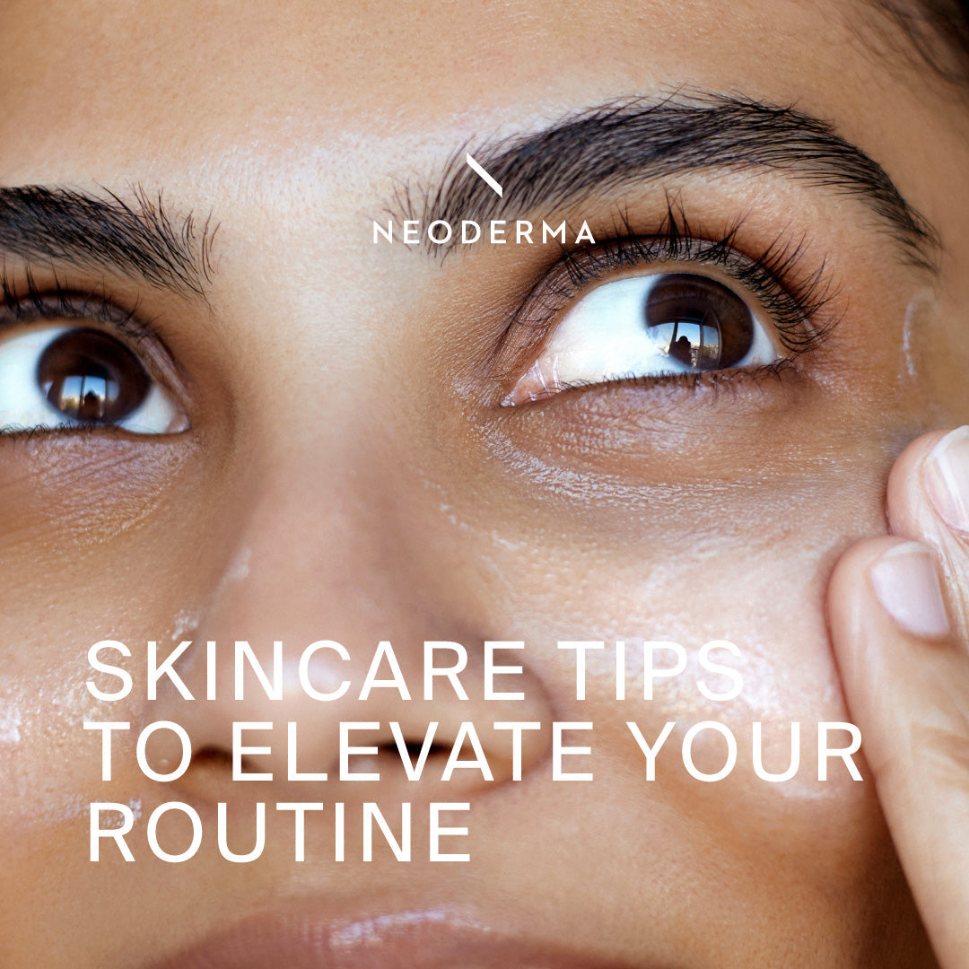 Skincare Tips To Elevate Your Routine – NEODERMA