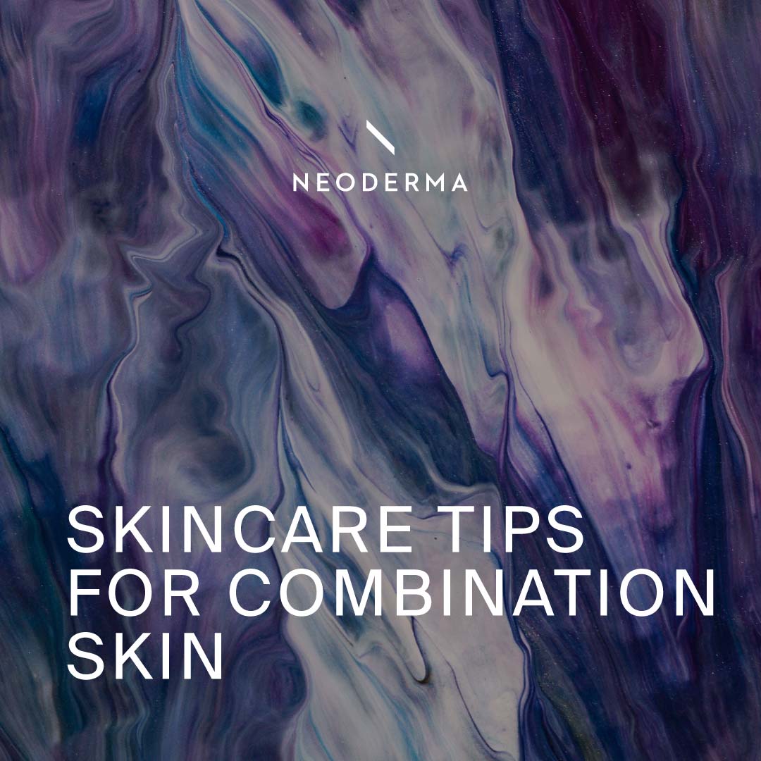 Skincare Tips for Combination Skin – NEODERMA