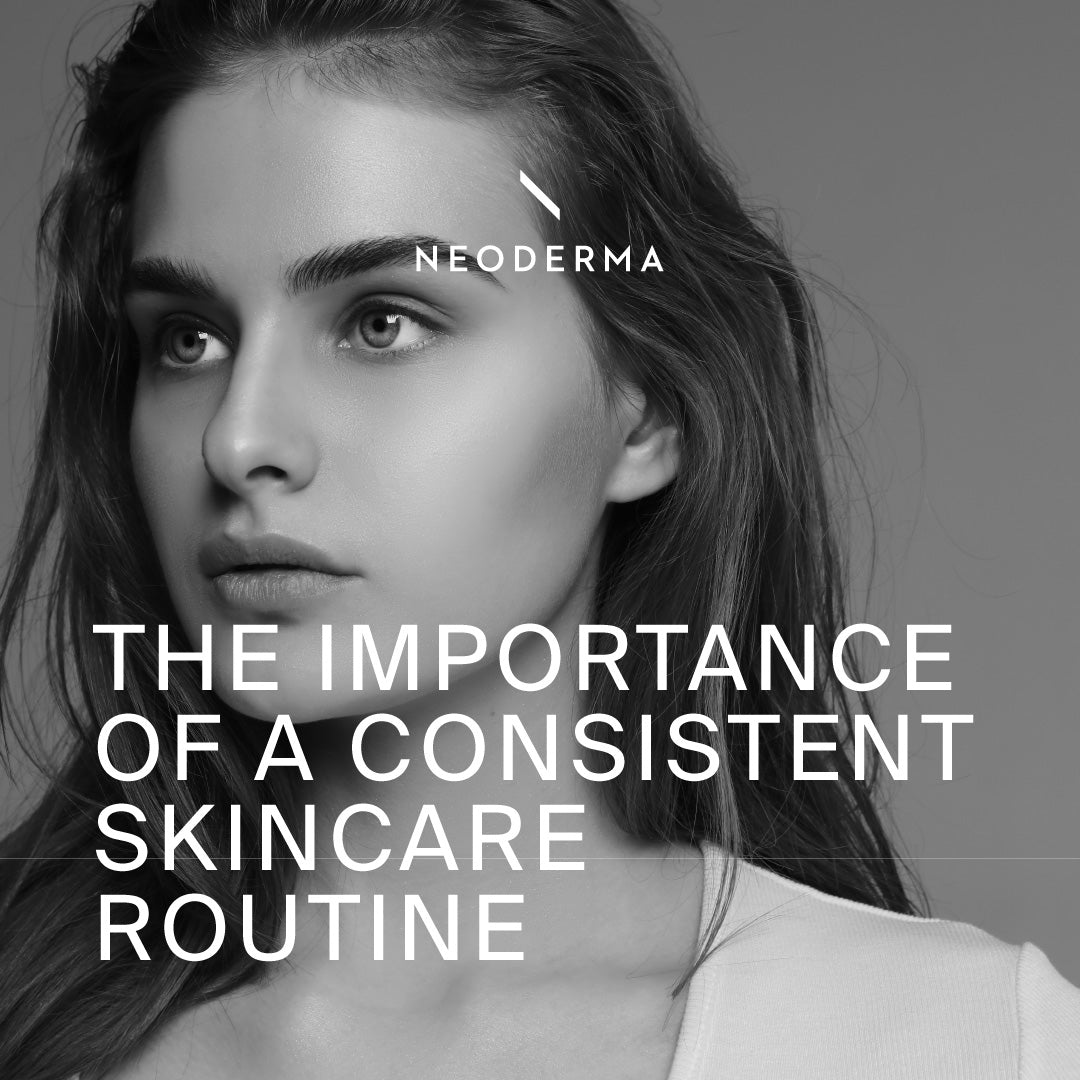 The Importance of A Consistent Skincare Routine – NEODERMA