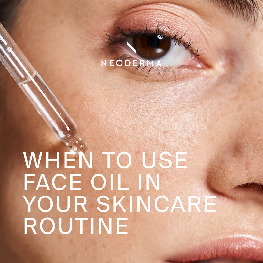 When to use face Oil in Your Skincare Routine – NEODERMA
