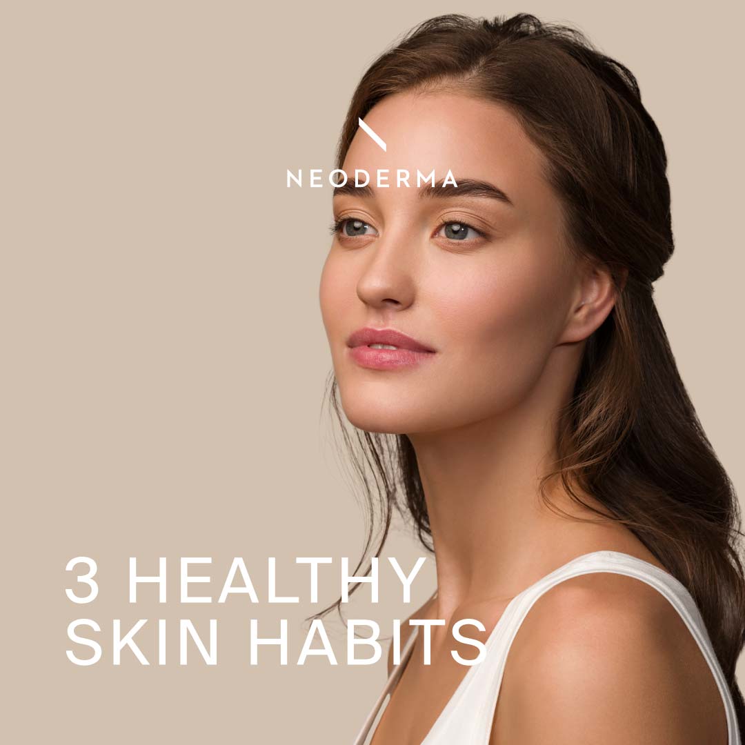 2 Healthy Skin Habits – NEODERMA