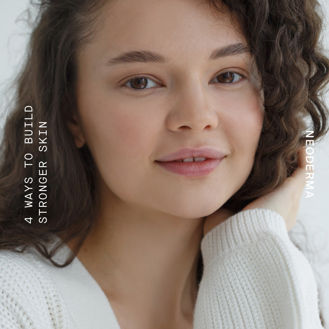 4 Ways To Build Stronger Skin – NEODERMA