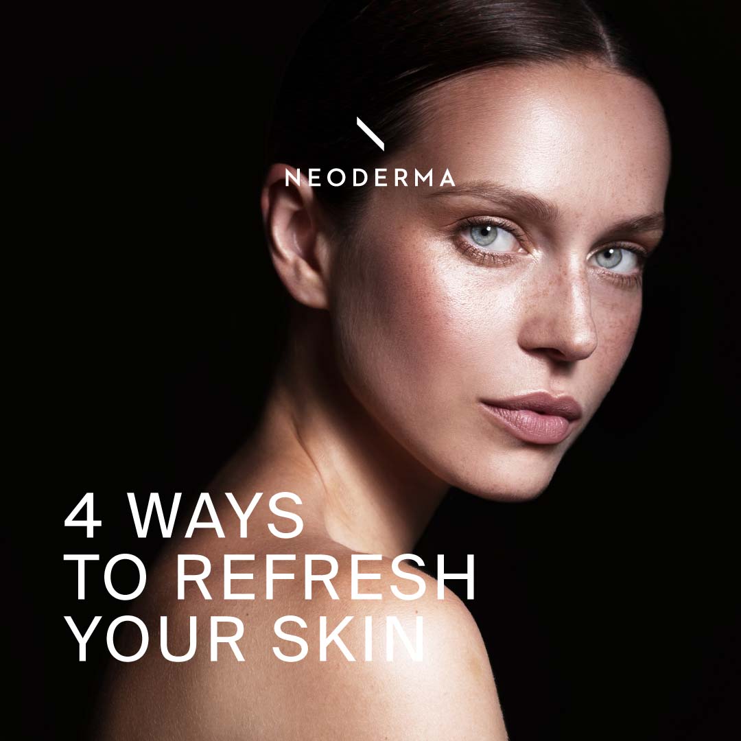 4 Ways to Refresh Your Skin – NEODERMA