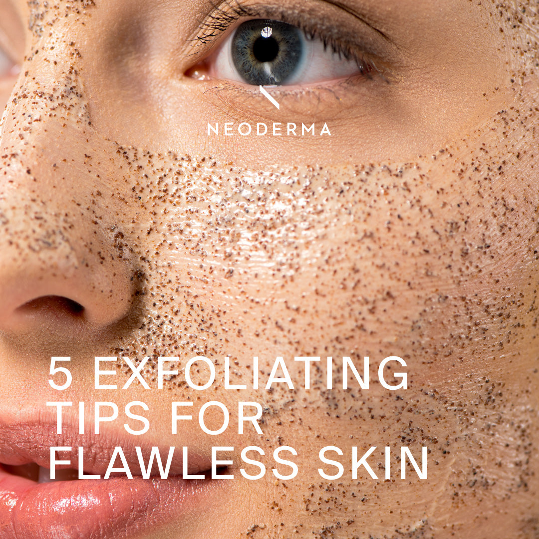 5 Exfoliating Tips for Flawless Skin – NEODERMA