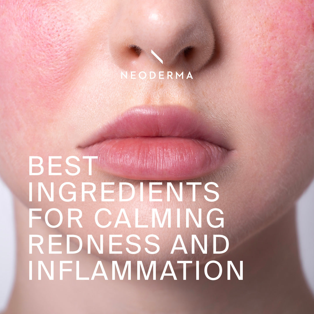 Best Ingredients for Calming Redness & Inflation – NEODERMA