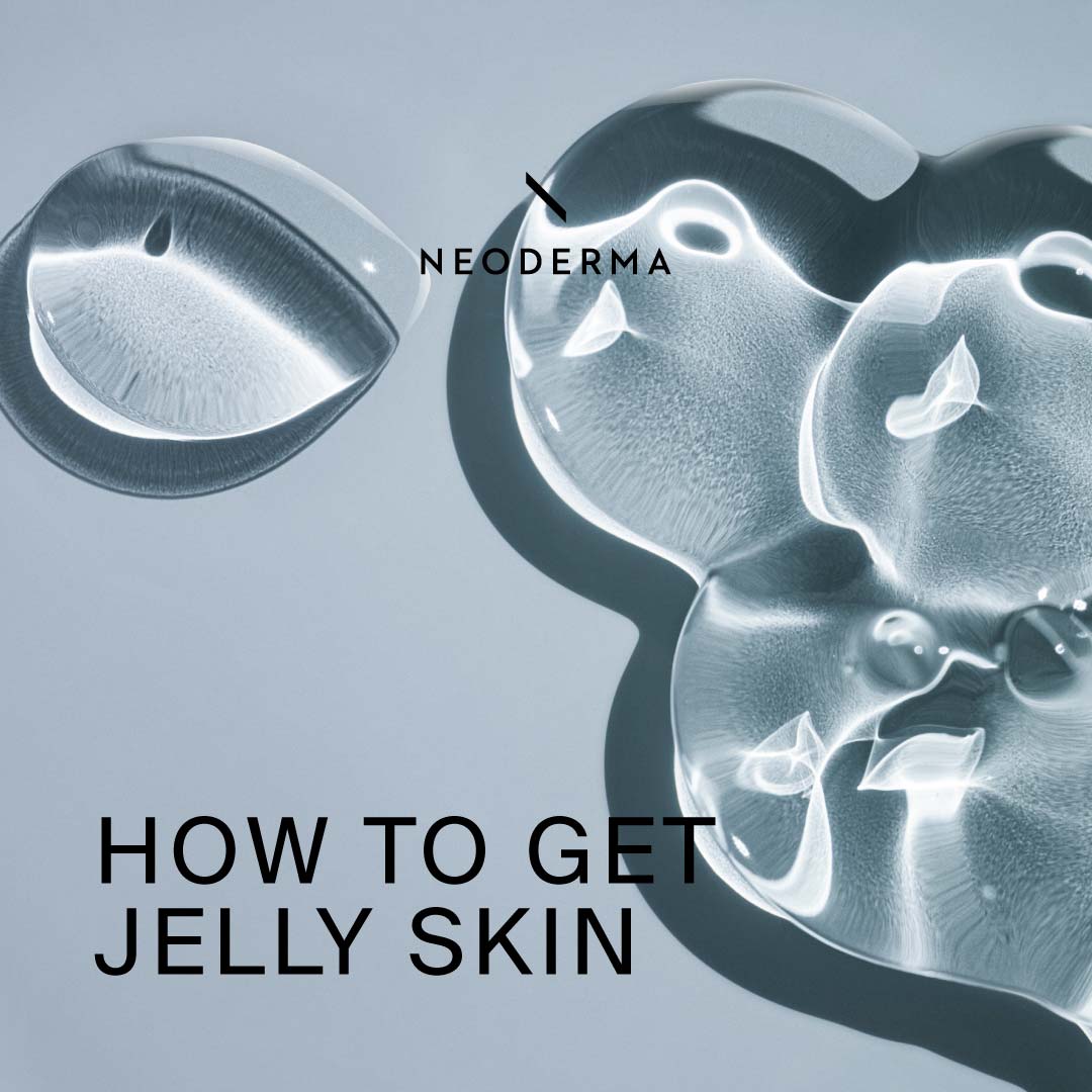 How to Get Jelly Skin – NEODERMA