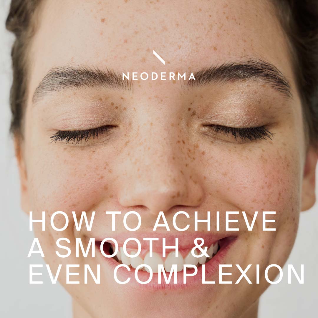 How to Achieve a Smooth and Even Complexion – NEODERMA