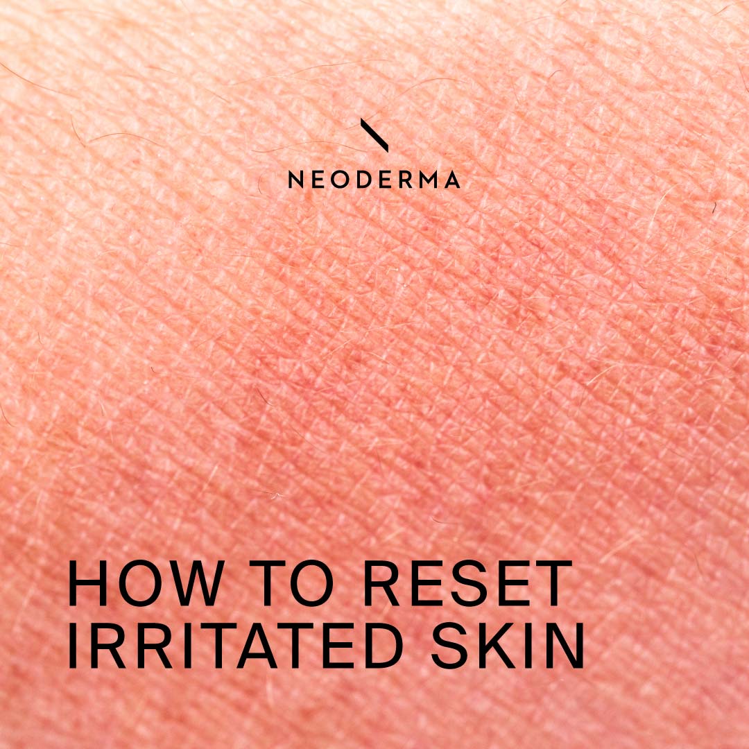 How to Reset Irritated Skin – NEODERMA