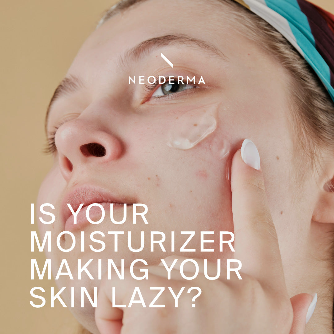 Is Your Moisturizer Making Your Skin Lazy? – NEODERMA