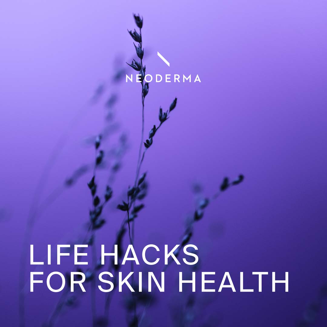 Life Hacks for Skin Health – NEODERMA