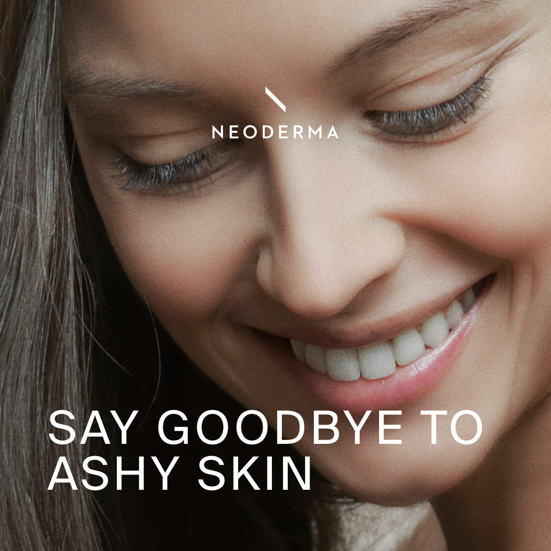 Say Goodbye to Ashy Skin – NEODERMA