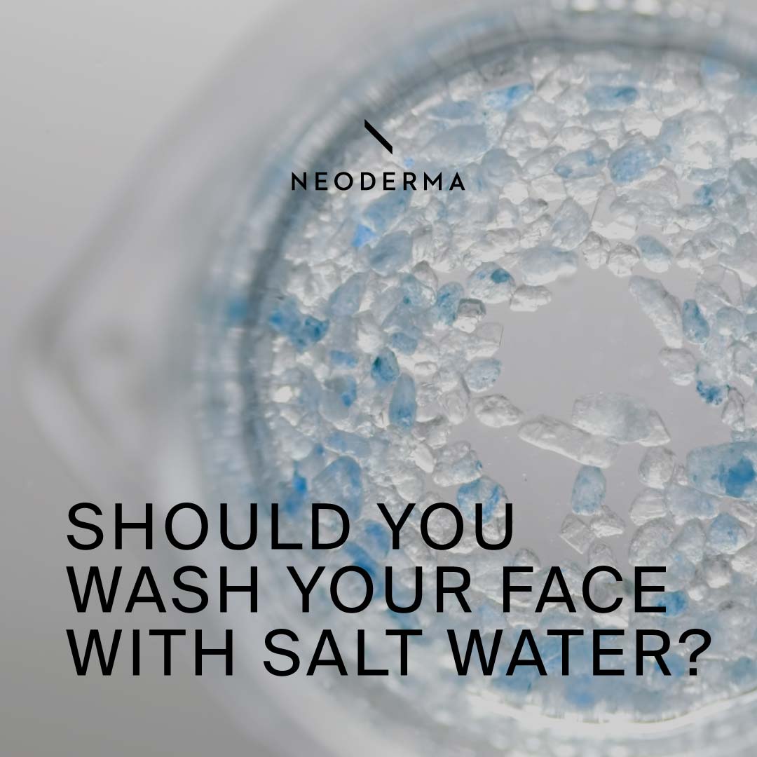 Should You Wash Your Face With Salt Water? – NEODERMA