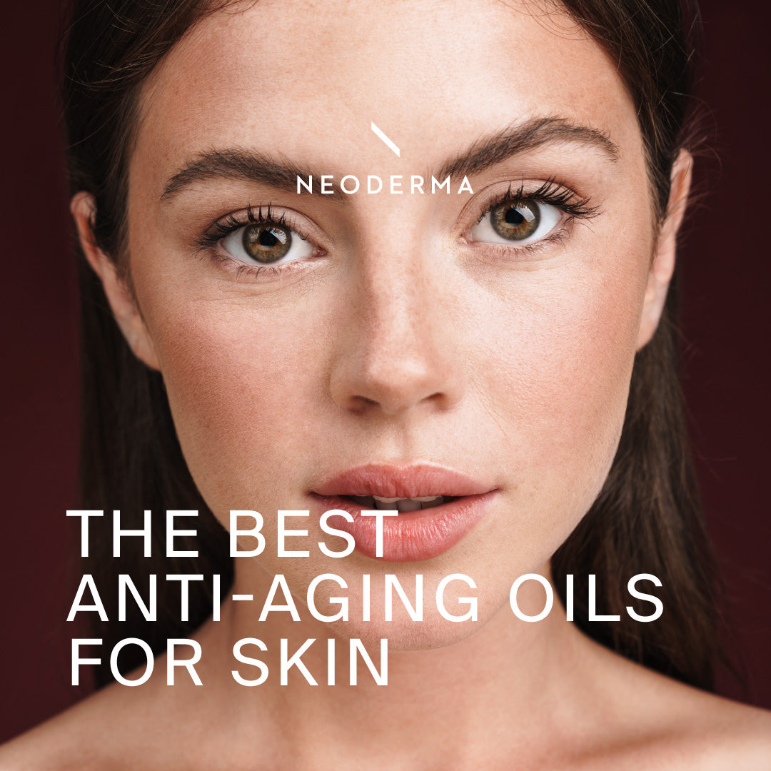 Best Anti-Aging Oils for Smooth, Youthful, Radiant Skin | NEODERMA