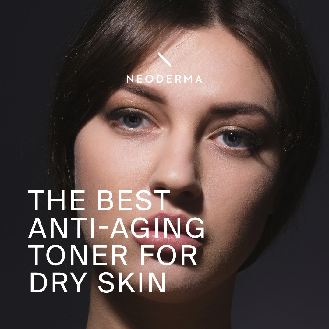 The Best Anti-Aging Toner For Dry Skin | NEODERMA