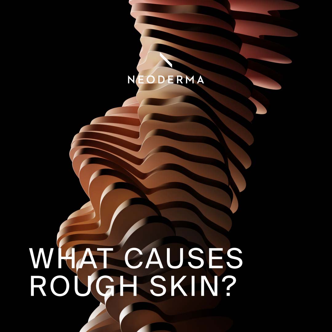 What Causes Rough Skin? – NEODERMA