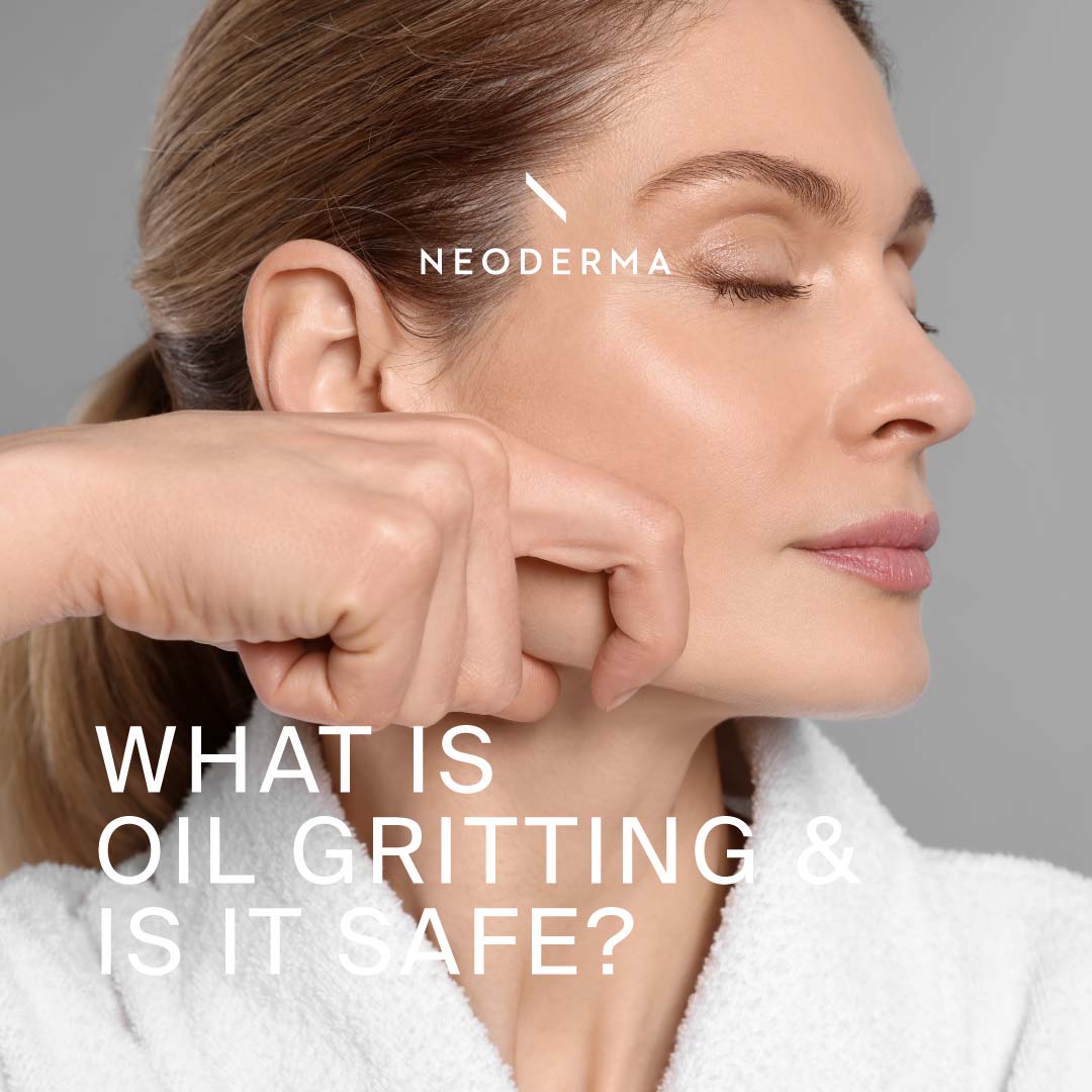 What Is Oil Gritting and is it Safe? – NEODERMA