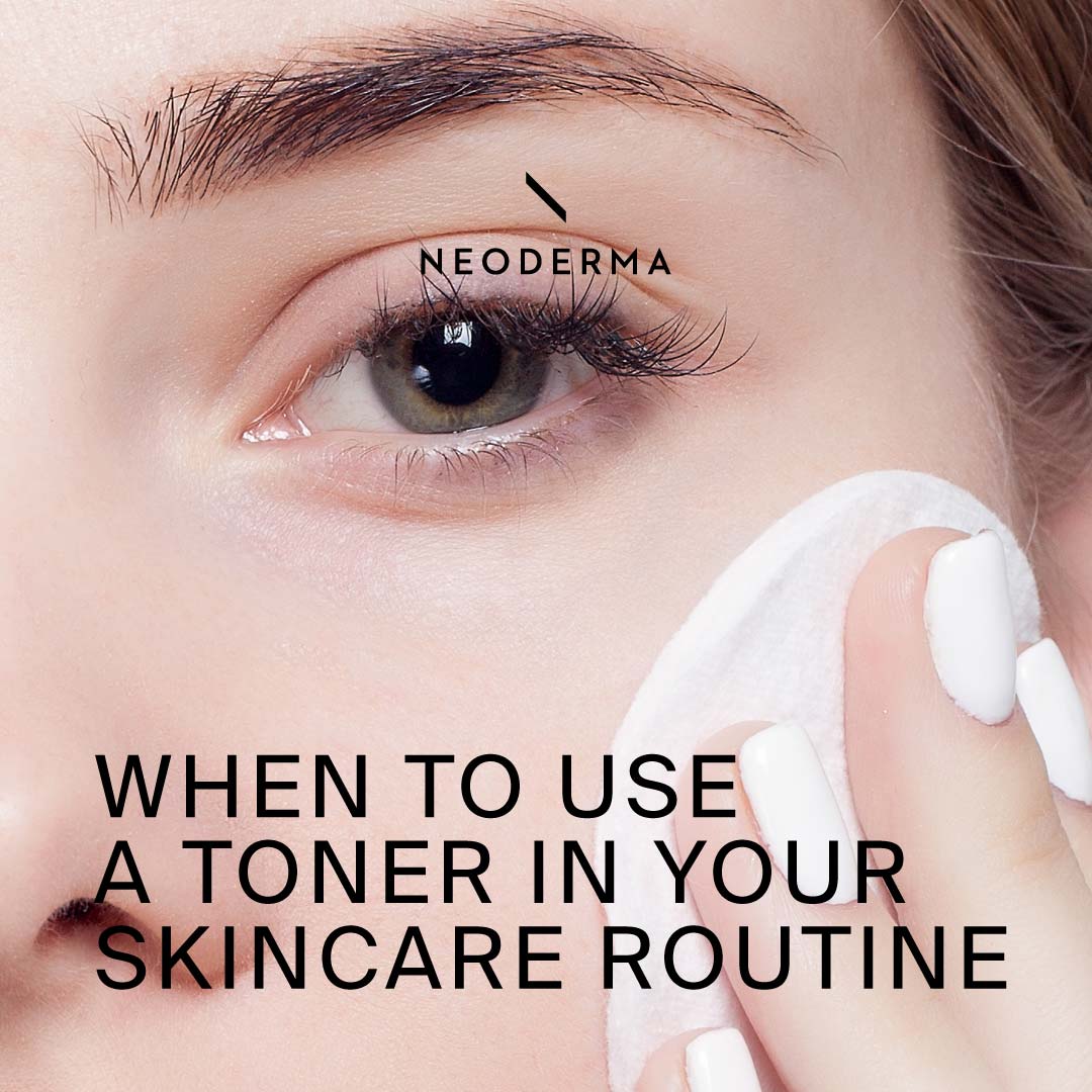 When to Use a Toner in Your Skincare Routine – NEODERMA