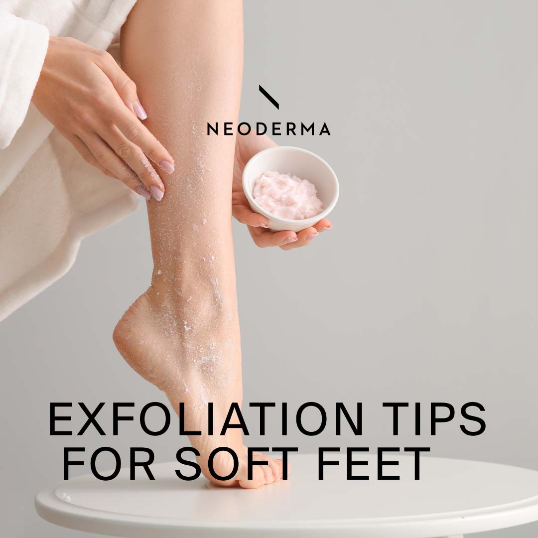 Exfoliation Tips for Soft Feet – NEODERMA